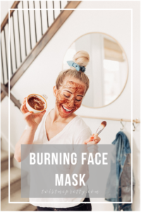 How To Make A Burning Face Mask - Twist Me Pretty