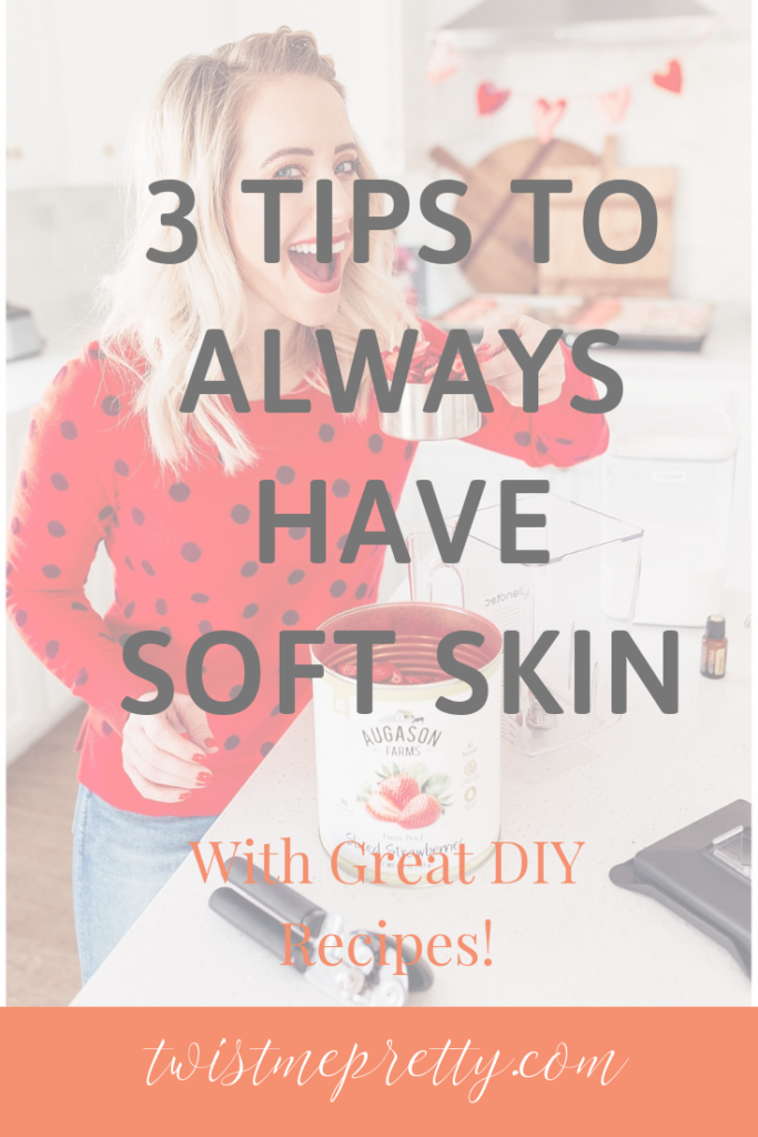 3 Tips to Getting Soft Skin - Twist Me Pretty