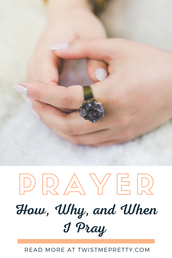 Prayer: How, Why, and When I Pray - Twist Me Pretty
