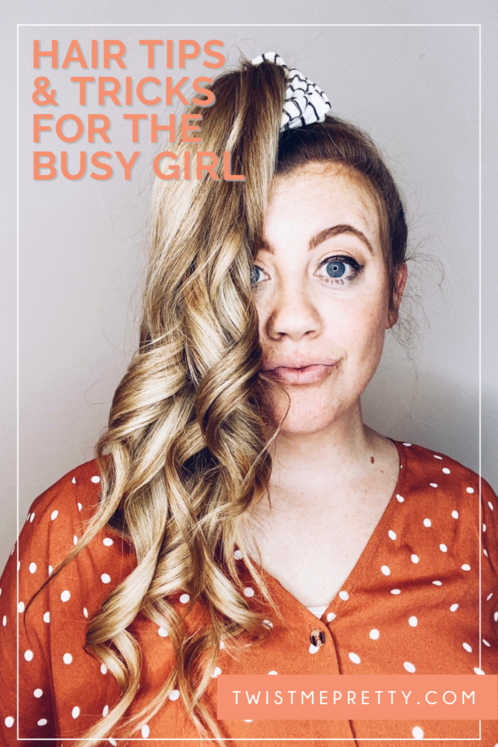 Hair Tips and Tricks for the Busy Girl - Twist Me Pretty